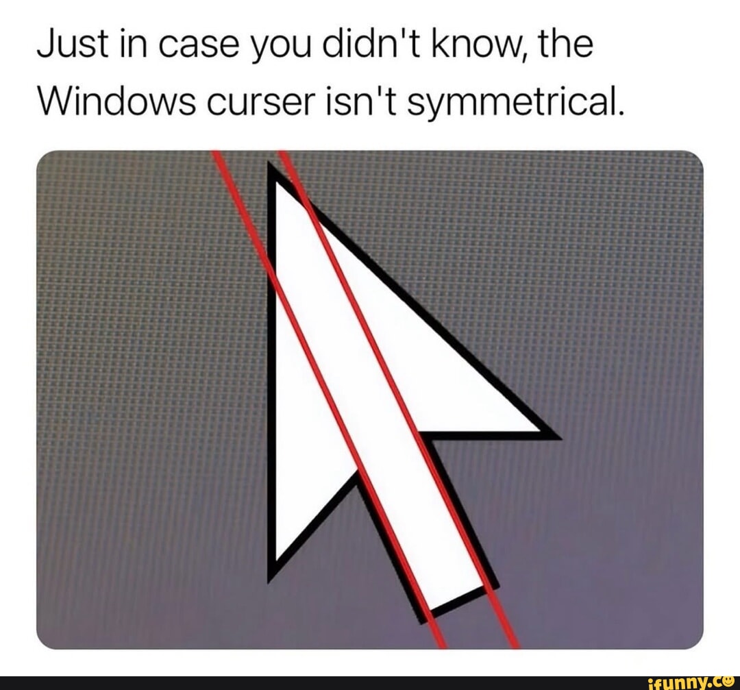 Just in case you didn't know, the Windows curser isn't symmetrical ...