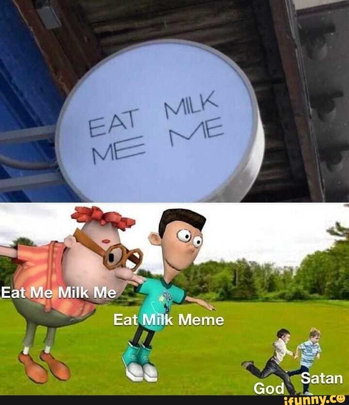 Eai Me Milk Me Eat Milk Meme Satan - iFunny