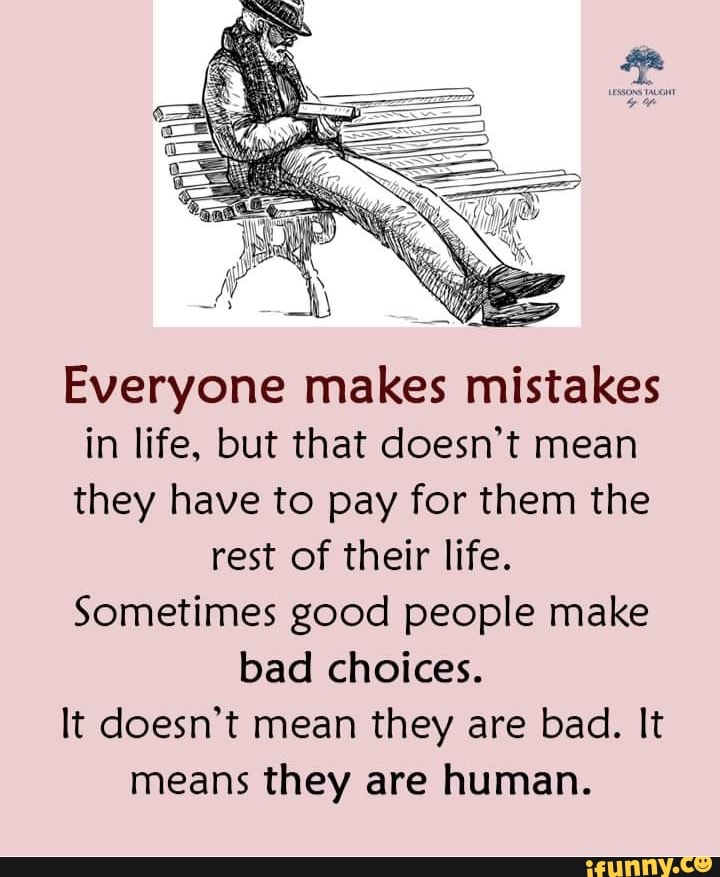 Everyone makes mistakes in life, but that doesn't mean they have to pay ...