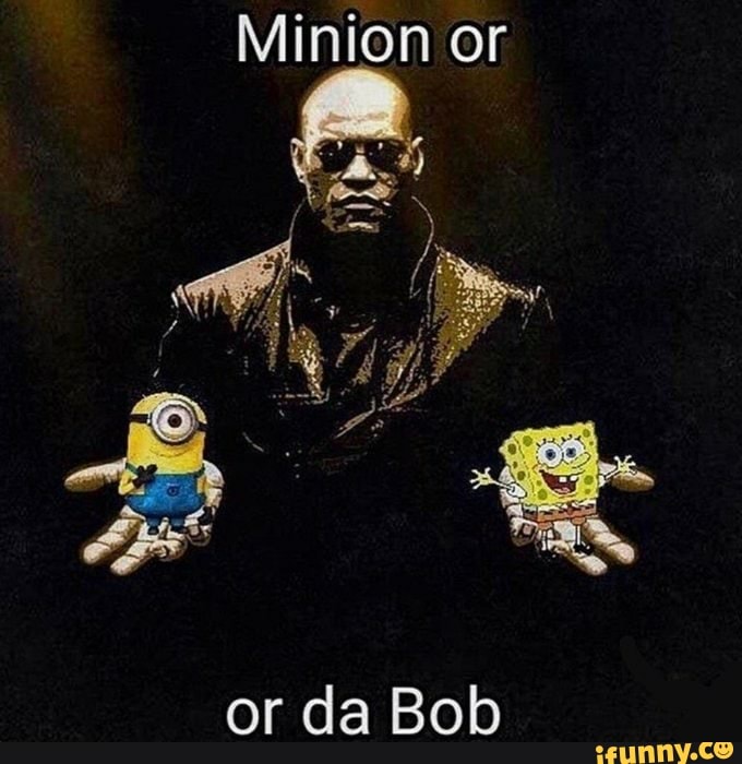 Minion or or da Bob - iFunny