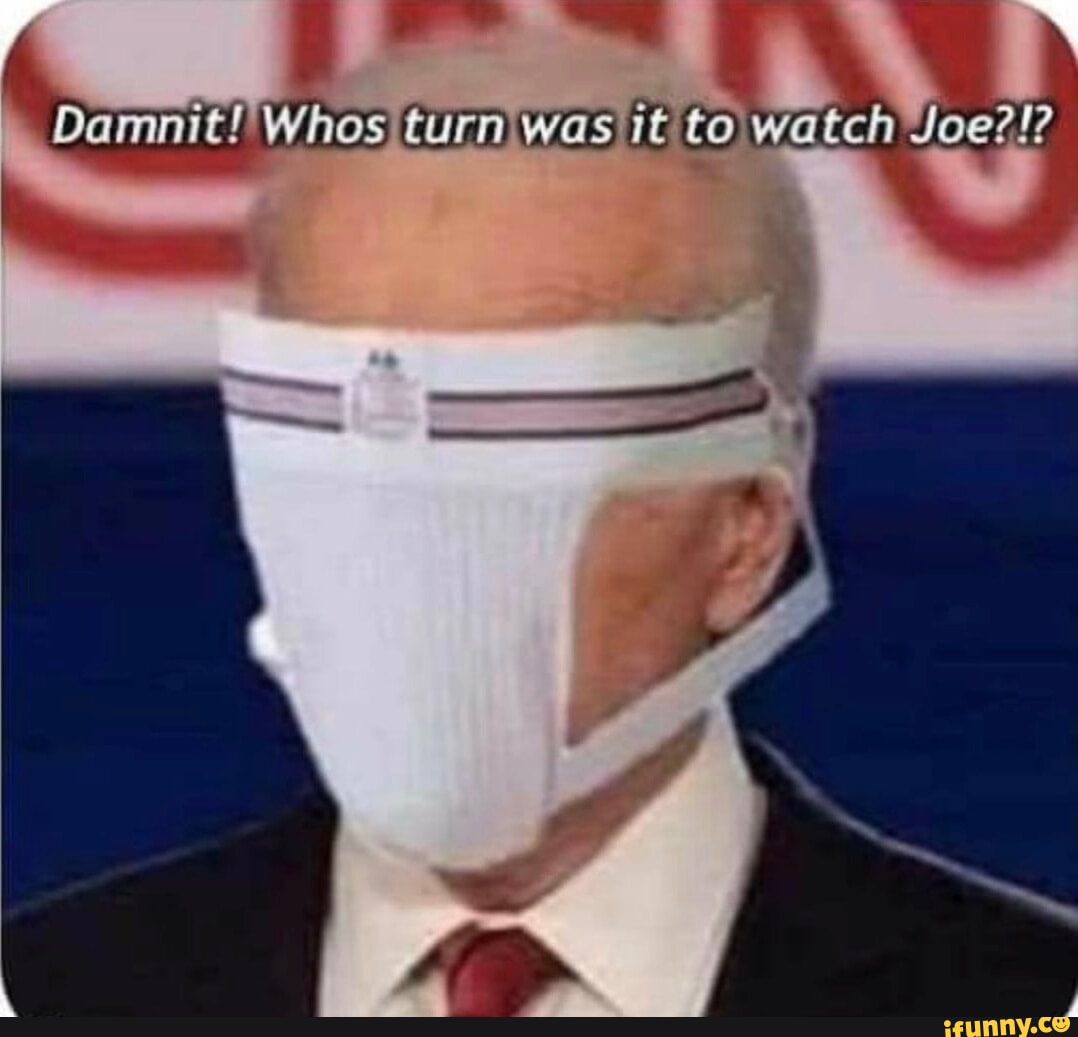 Dannit! Whos turn was it to watch Joe?!? - iFunny