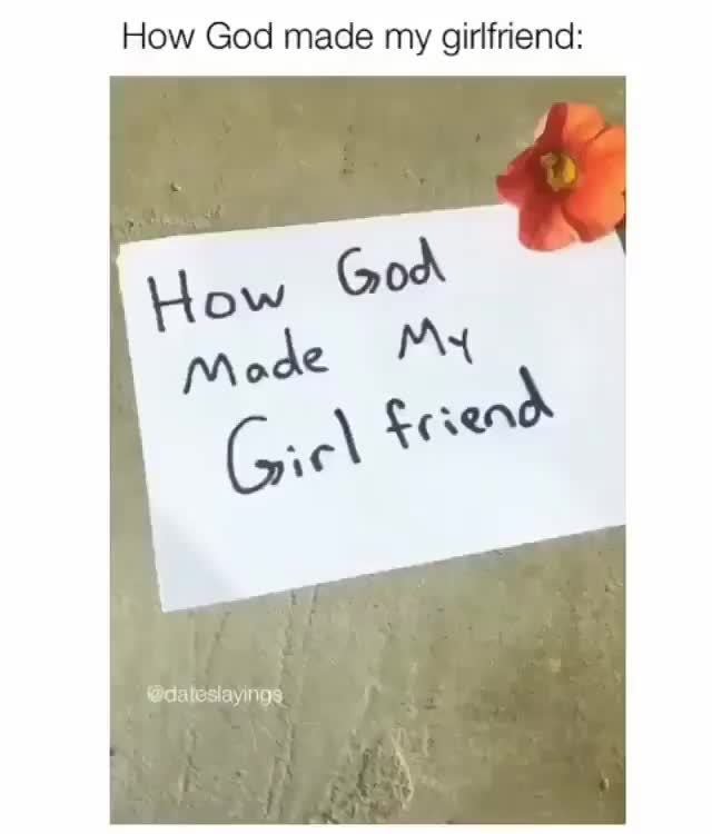How God made my girlfriend: - )