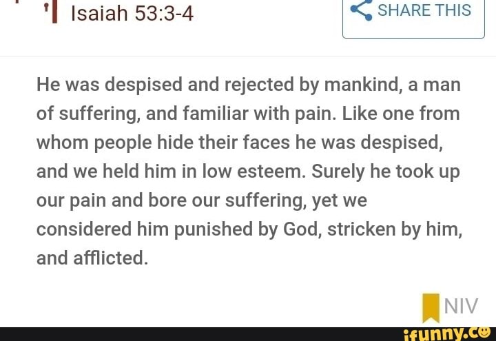 Isaiah I SHARE THIS He was despised and rejected by mankind, a man of ...