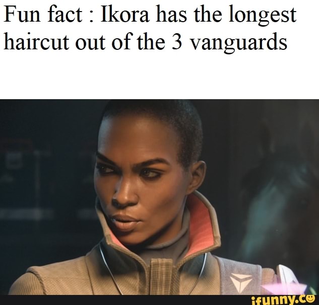 Fun fact : Ikora has the longest haircut out of the 3 vanguards - iFunny