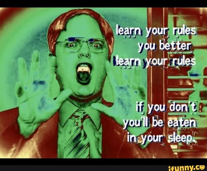 Learn your rules you better learn your rules if you don t youll be ...