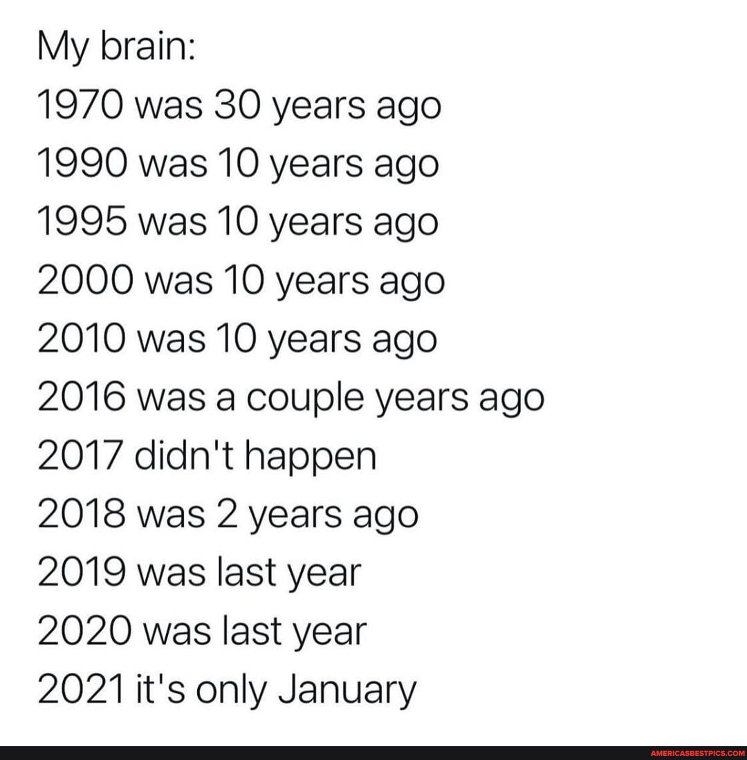 My brain: 1970 was 30 years ago 1990 was 10 years ago 1995 was 10 years ...