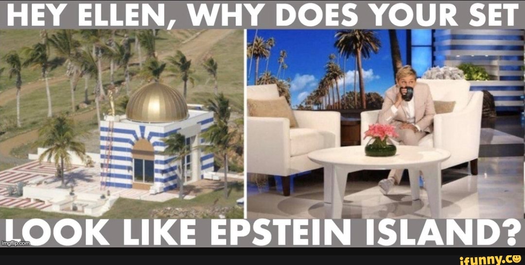 HEY ELLEN, HEY ELLEN, WHY DOES YOUR SET LOOK LIKE EPSTEIN ISLAND? - iFunny