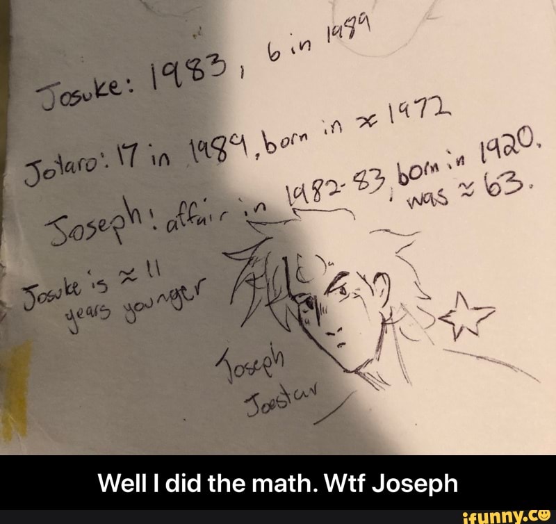 Well I did the math. Wtf Joseph - Well I did the math. Wtf Joseph - iFunny