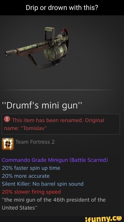 Drip or drown with this? "Drumf's mini gun" @ This item has been ...