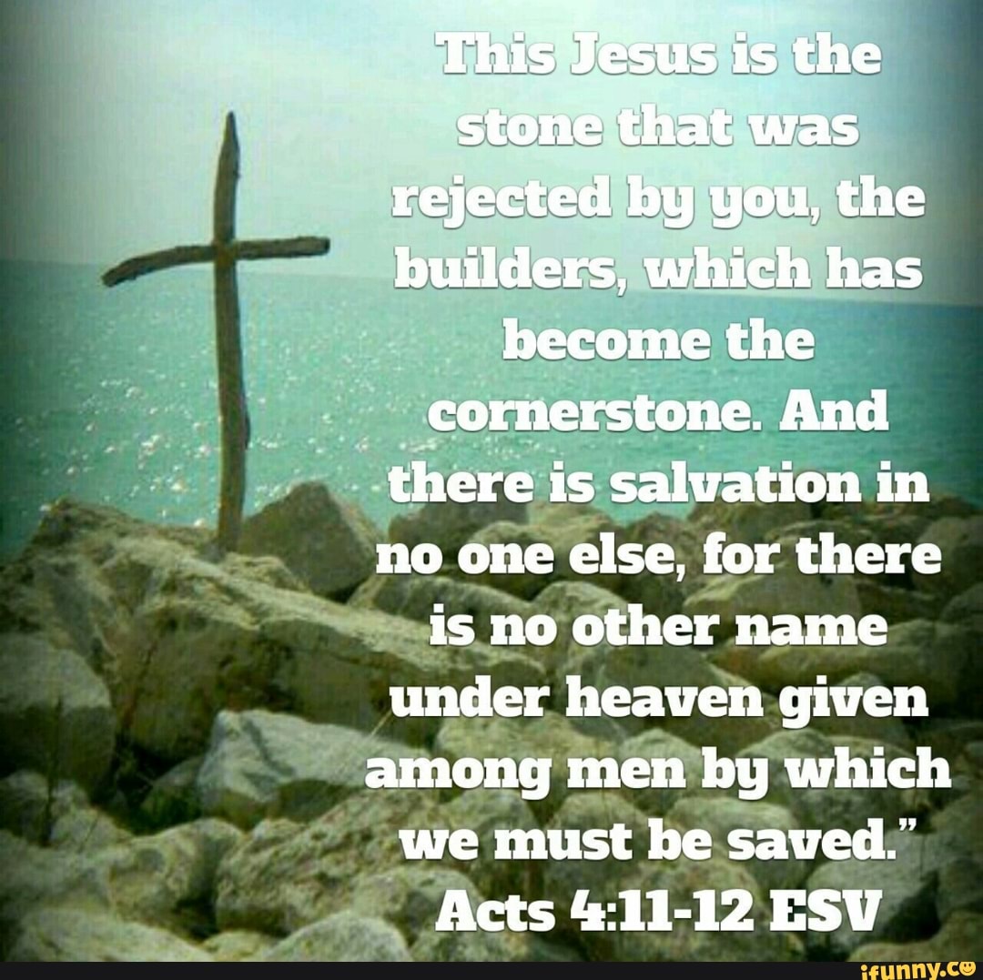 This Jesus is the stone that was rejected by you, the builders, which ...