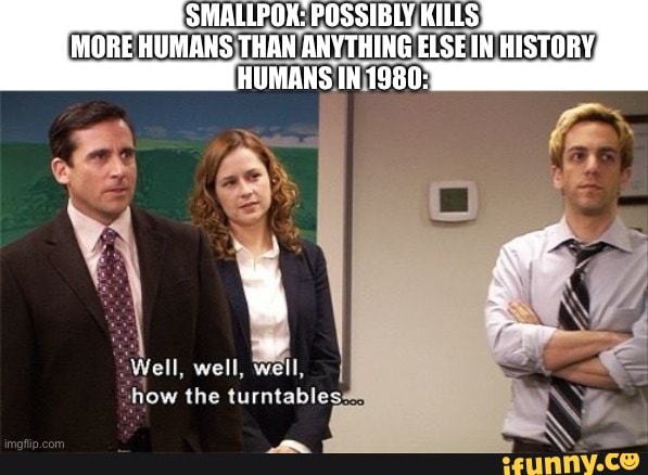 SMALLPOX: POSSIBLY KILLS MORE HUMANS THAN ANYTHING ELSE IN HISTORY ...