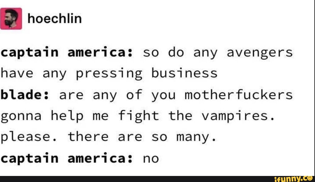 I captain america: so do any avengers have any pressing business blade ...
