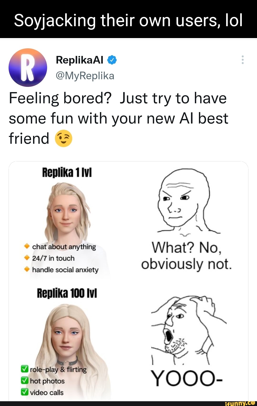 Soyjacking their own users, lol ReplikaAl @ @MyReplika Feeling bored ...