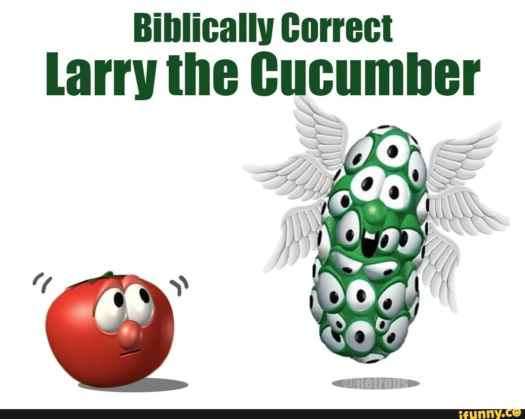 Biblically Correct Larry the Cucumber - iFunny