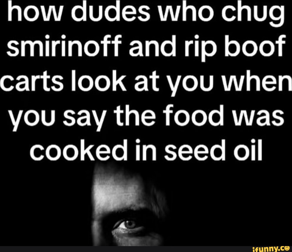 How dudes who chug smirinoff and rip boot carts look at you when you ...