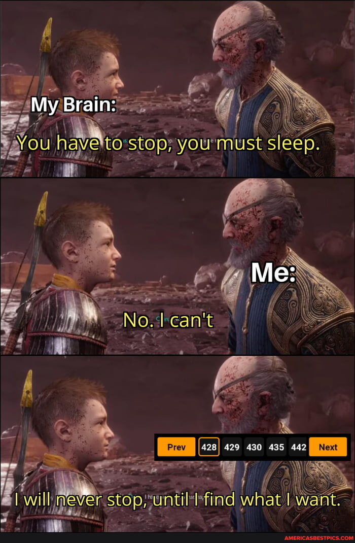 My Brain: Me: what I want. - America’s best pics and videos