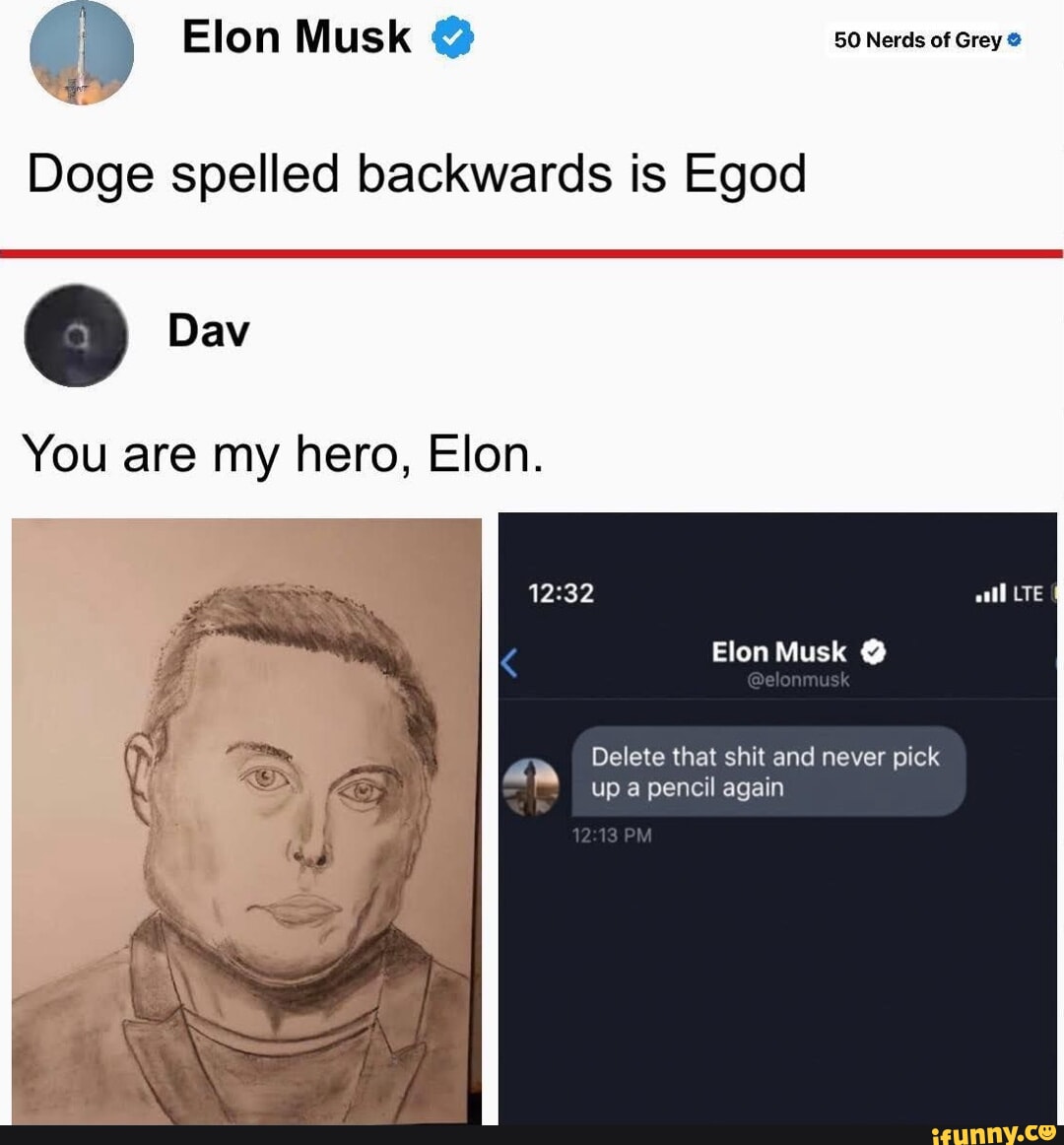 6> Elon Musk 50 Nerds of Grey Doge spelled backwards is Egod Dav You ...