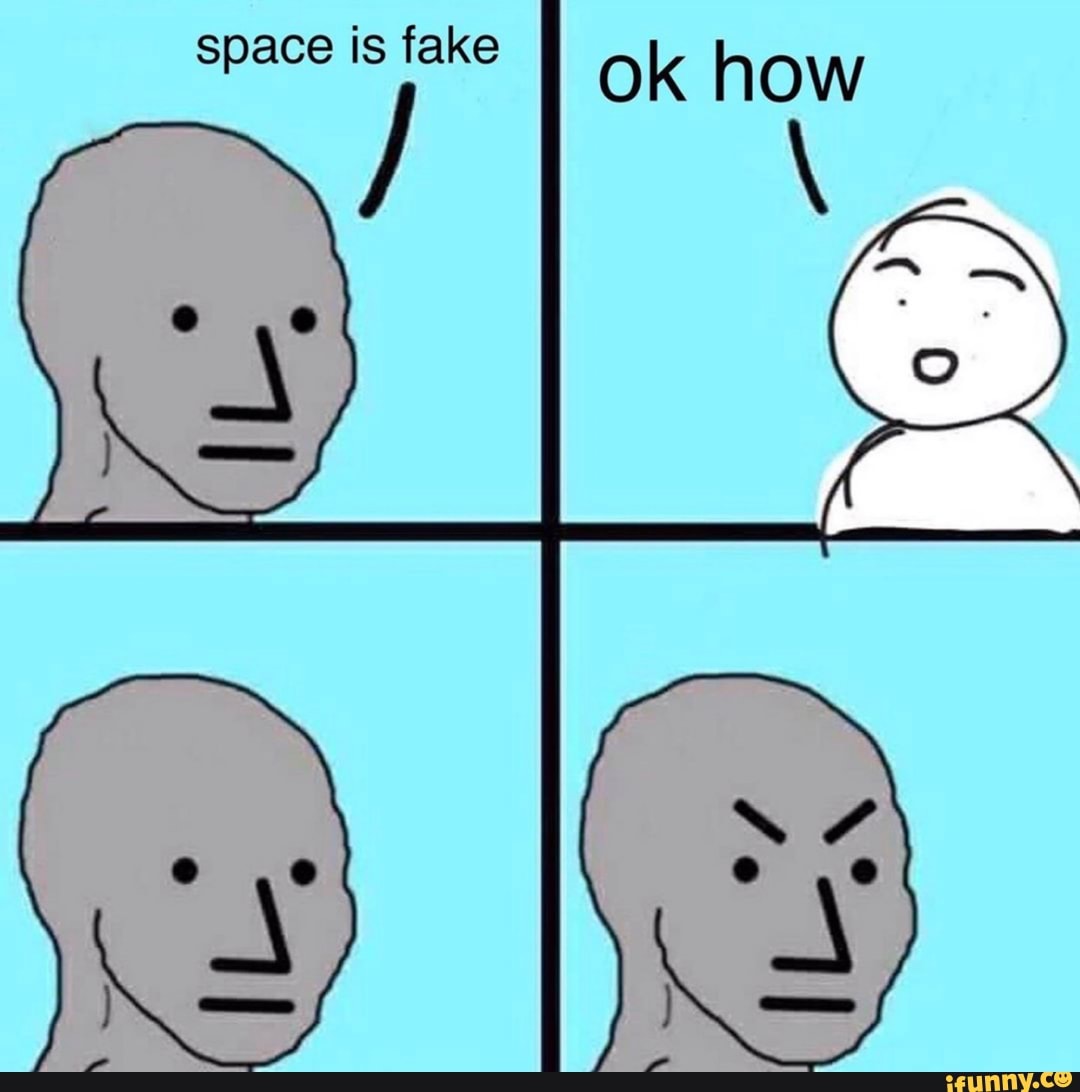 Space is fake - iFunny