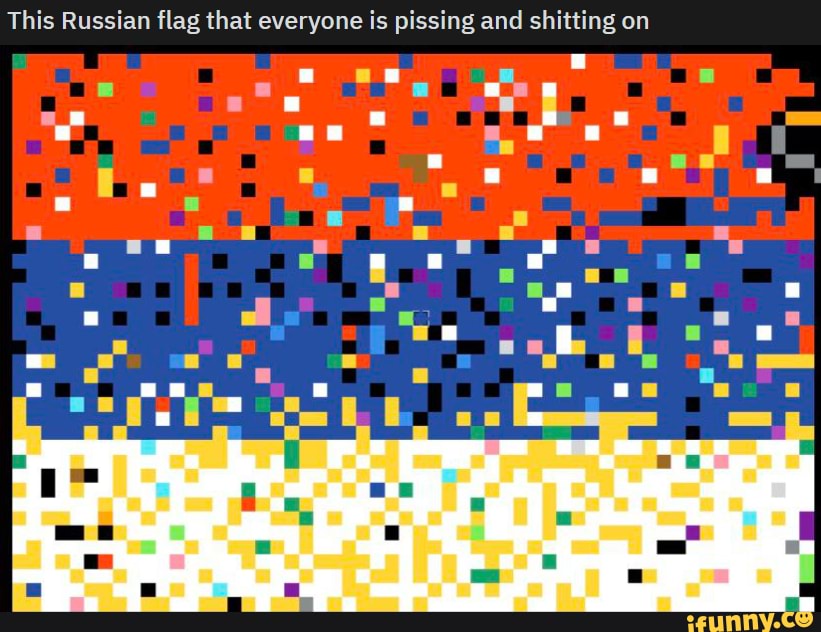 This Russian flag that everyone is pissing and shitting on - iFunny