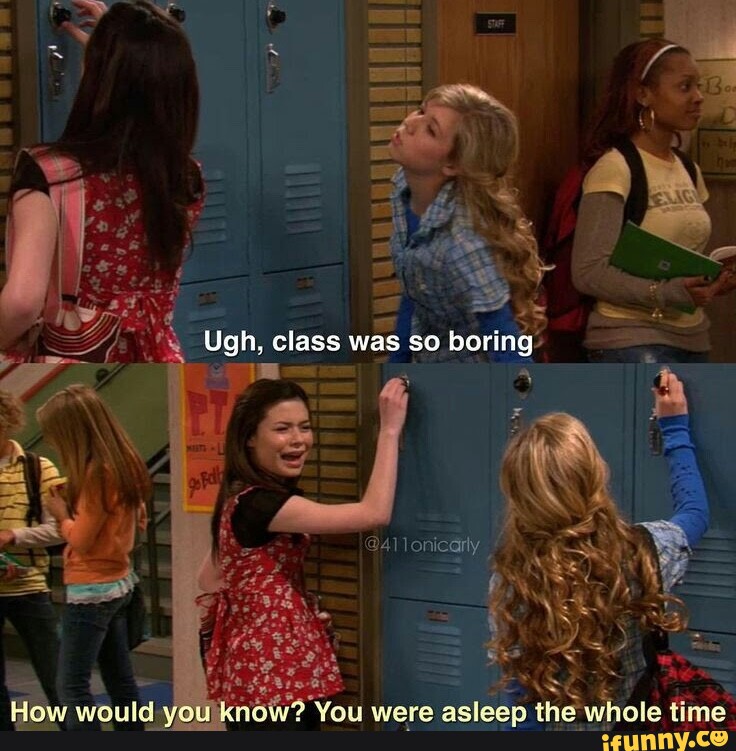 25 See, Ugh, class was so boring How would: now? You were asleep the ...