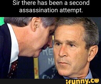 Sir there has been a second assassination attempt. - iFunny