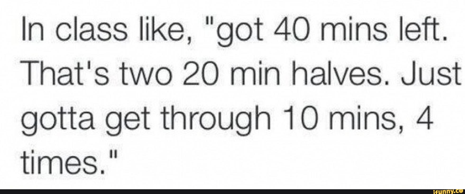 40mins memes. Best Collection of funny 40mins pictures on iFunny