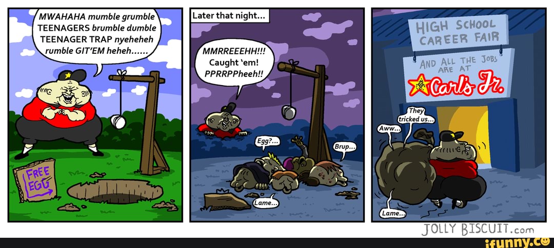 MWAHAHA mumble grumble TEENAGERS brumble dumble TEENAGER TRAP nyeheheh ...