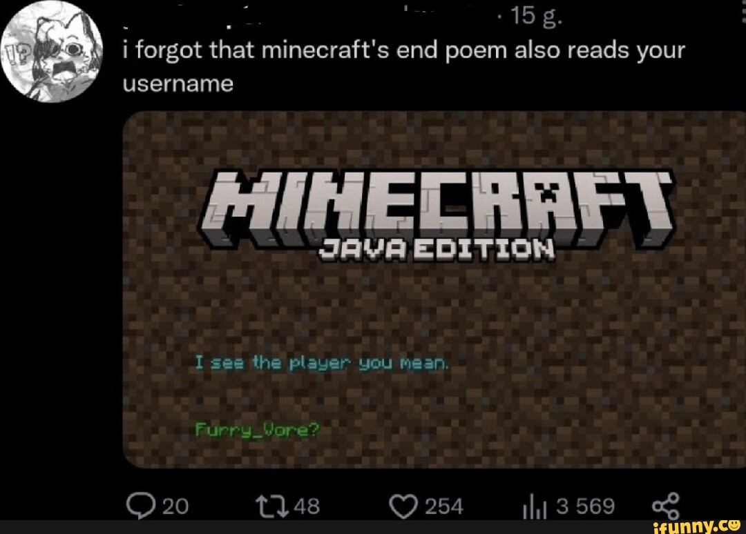 15 g. i forgot that minecraft's end poem also reads your username JAVA ...