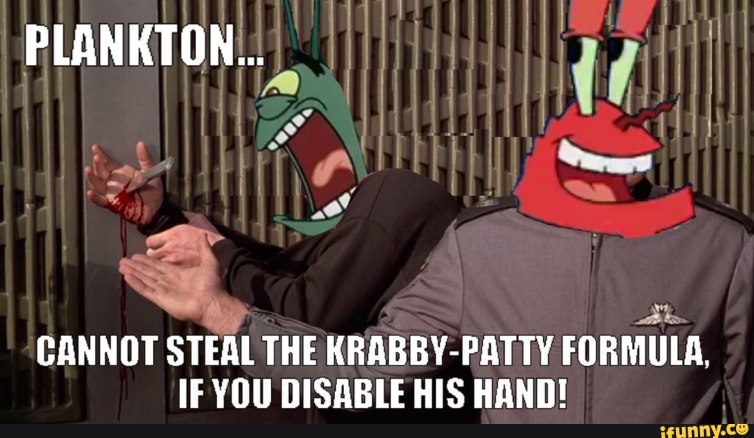 PLANKTON... CANNOT STEAL THE KRABBY-PATTY FORMULA, IF YOU DISABLE HIS ...