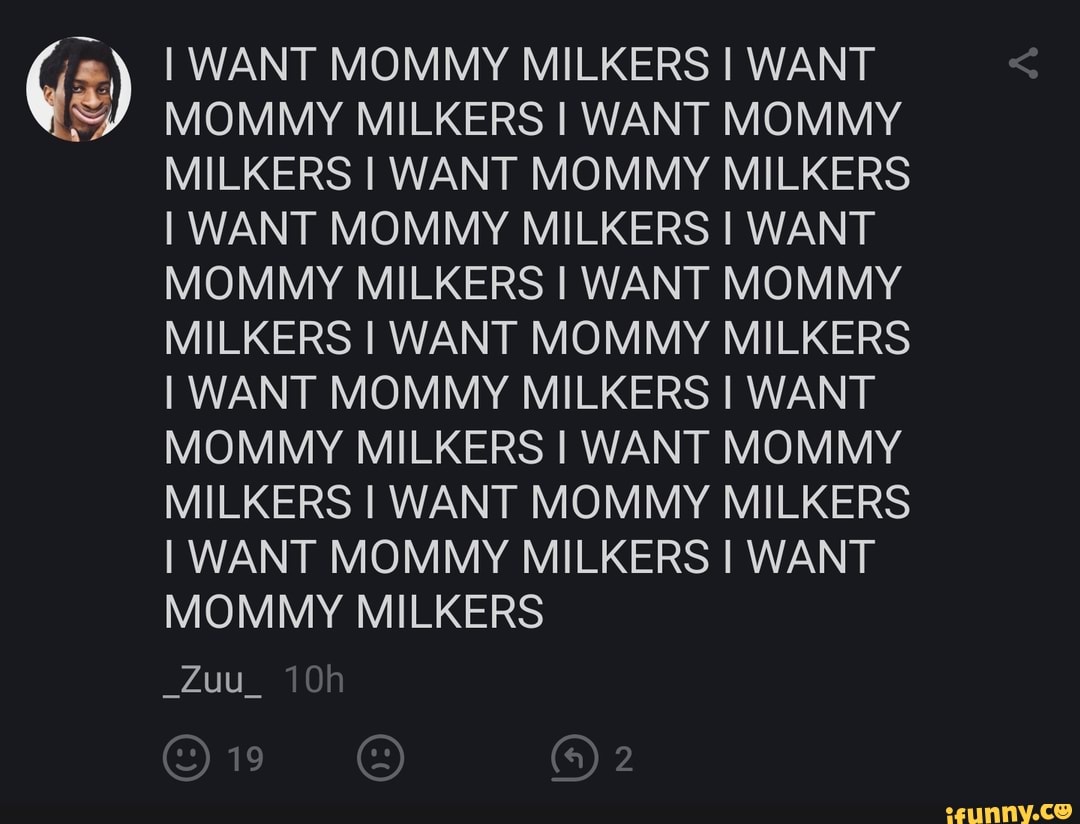 G;) I WANT MOMMY MILKERS I WANT Lg MOMMY MILKERS I WANT MOMMY MILKERS I ...