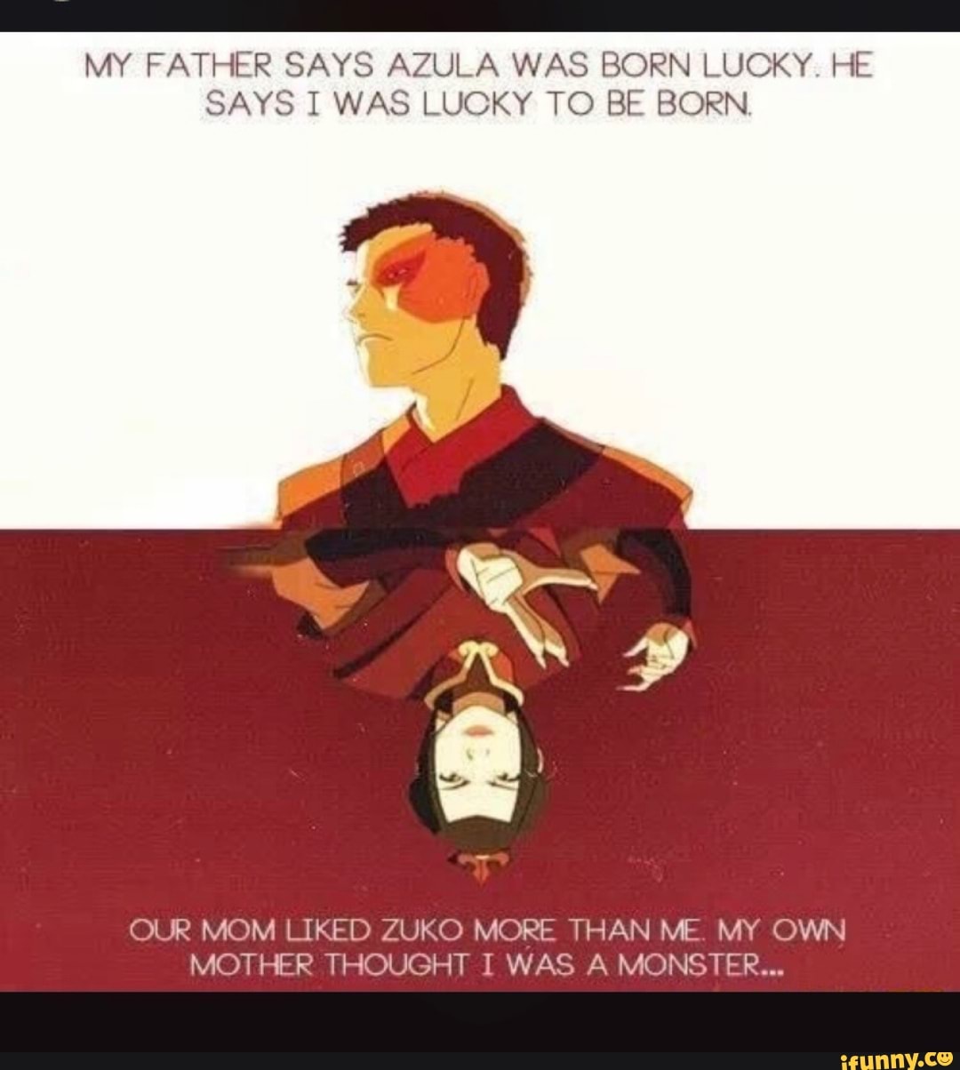 MY FATHER SAYS AZULA WAS BORN LUCKY. HE SAYS I WAS LUCKY TO BE BORN OUR ...
