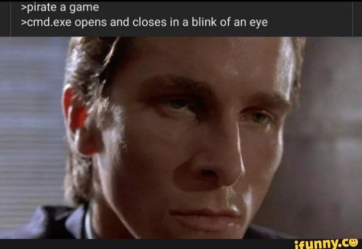 >pirate a game >cmd.exe opens and closes in a blink of an eye - iFunny