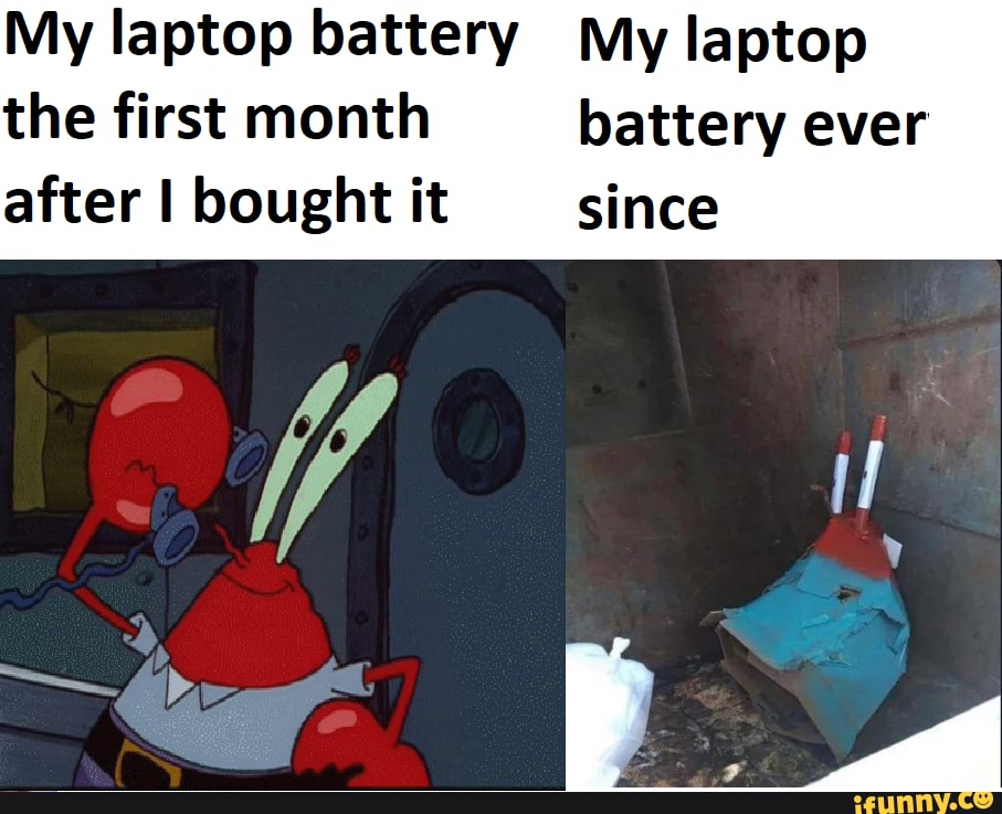My laptop battery My laptop the first month battery ever after I bought ...