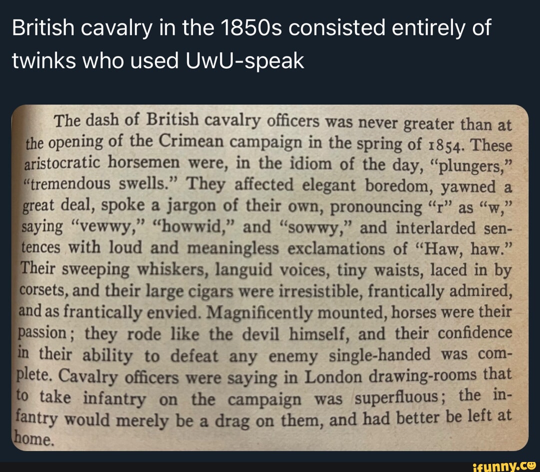 British cavalry in the 1850s consisted entirely of twinks who used UwU ...