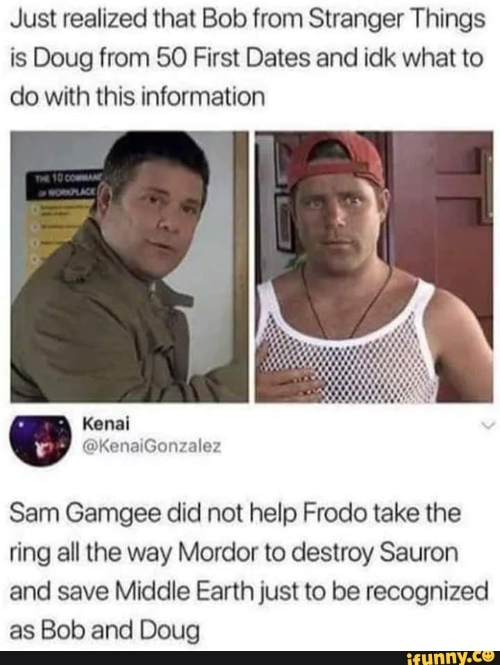 Just realized that Bob from Stranger Things is Doug from SO First Dates ...