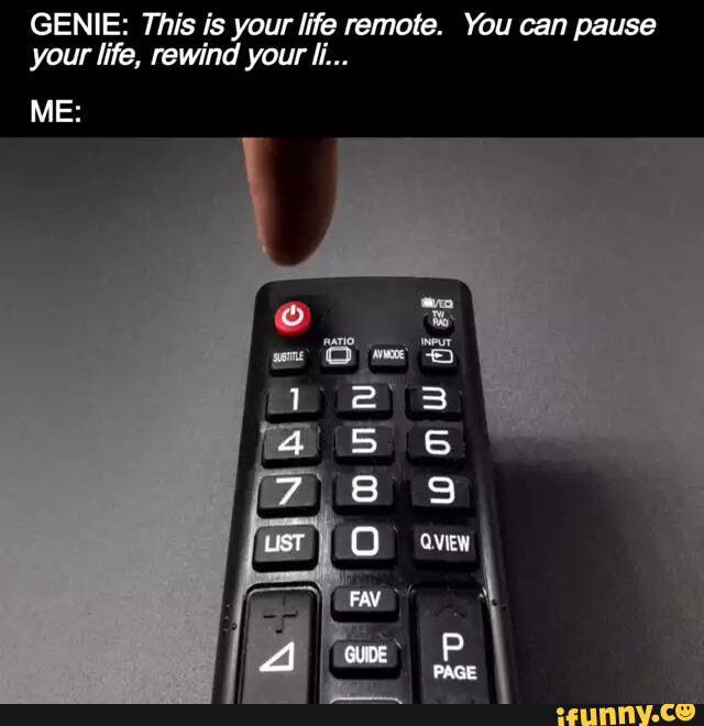 GENIE: This is your life remote. You can pause your life, rewind your ...