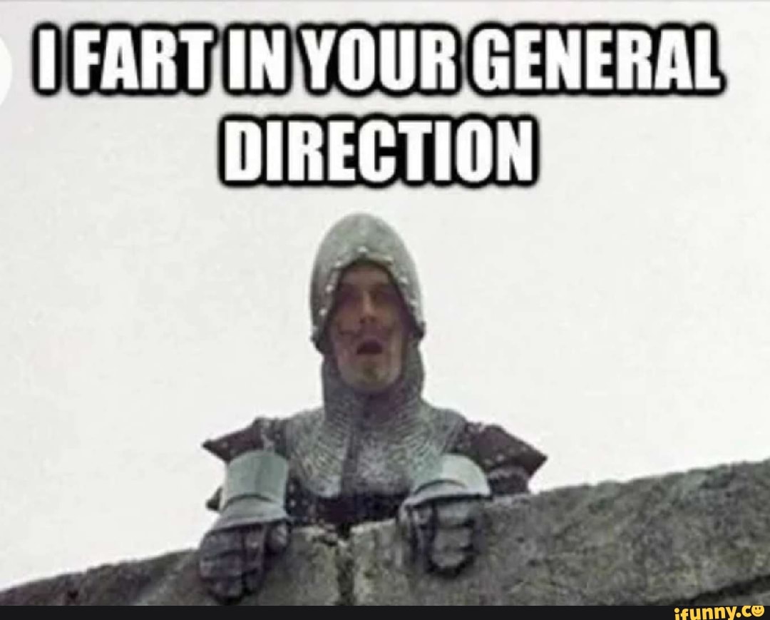 ) FART IN YOUR ,GENERAL DIRECTION - iFunny