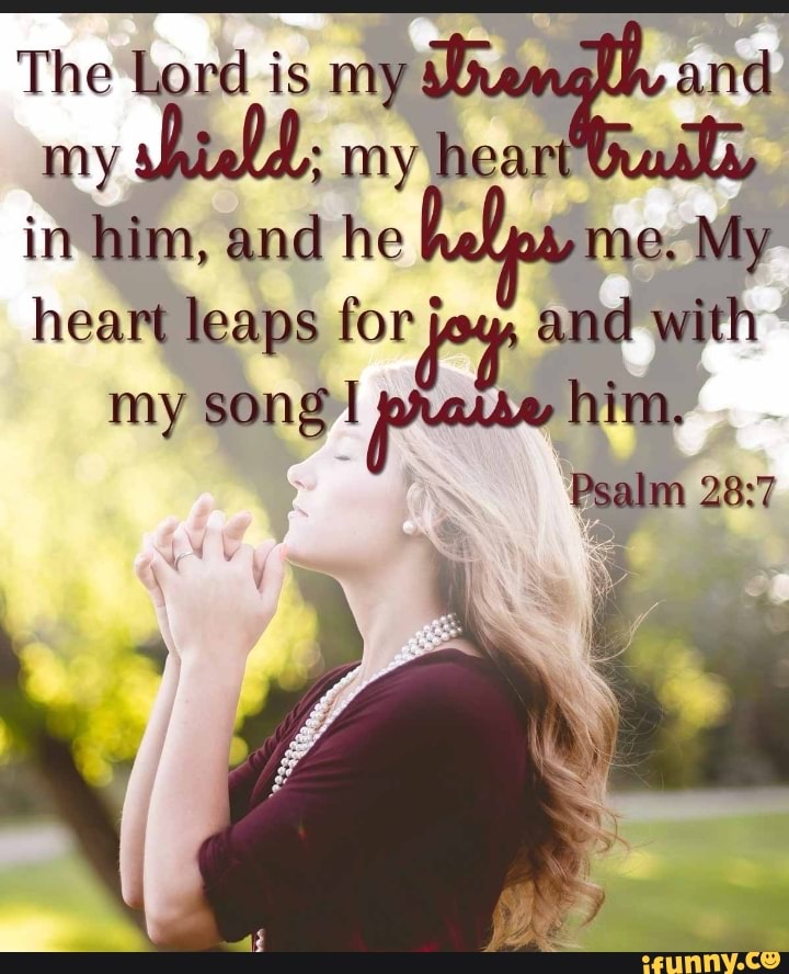 The Lord is my and my hild: my hear in him, and he me. My heart leaps ...