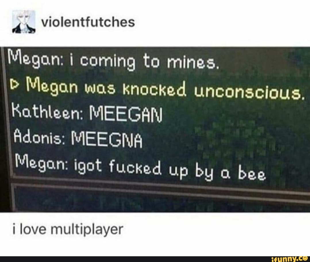 Violentfutches Megan: i coming to mines. Megan was knocked unconscious ...
