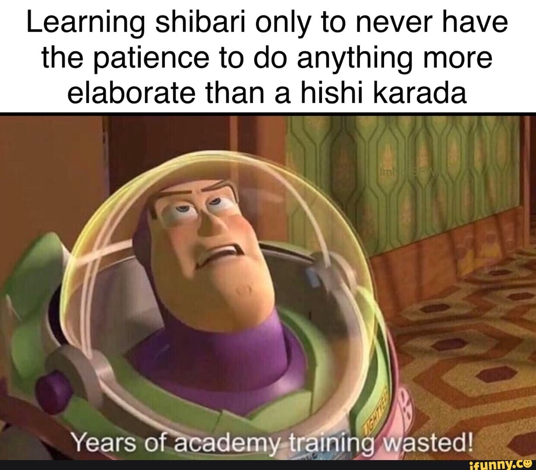 Learning shibari only to never have the patience to do anything more ...