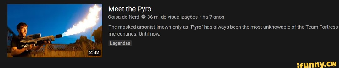 Meet the Pyro Coisa de Nerd @ 36 mi de visualizagdes ha 7 anos The ...