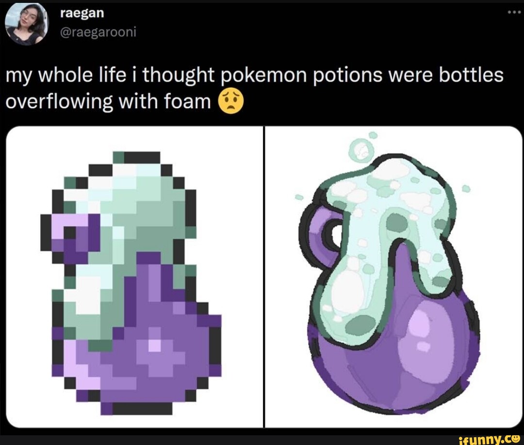 My whole life i thought pokemon potions were bottles overflowing with ...