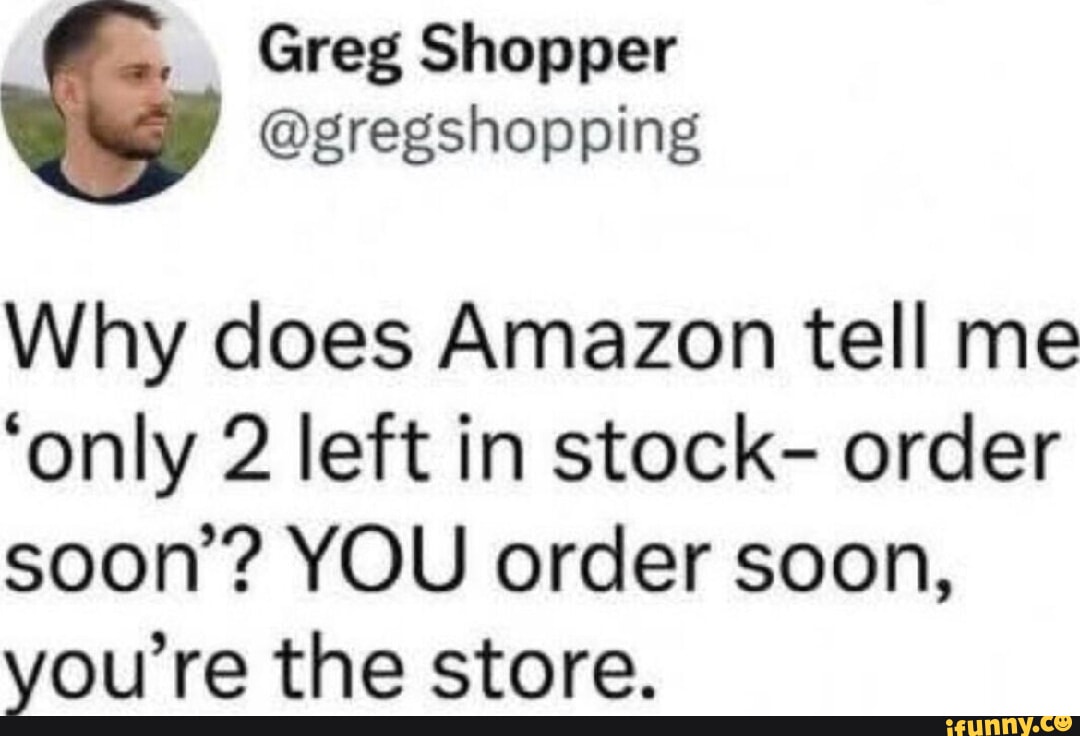 Why does Amazon tell me 'only 2 left in stock- order soon'? YOU order ...