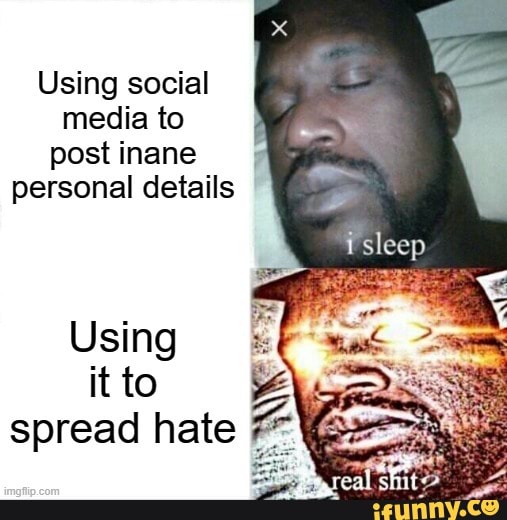Using social media to post inane personal details. Using it to spread ...