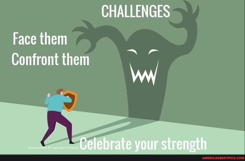 CHALLENGES Face them Confront them Celebrate your strength - America’s ...