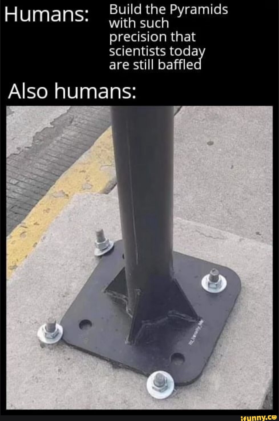 Build the Pyramids with such precision that scientists today are still ...