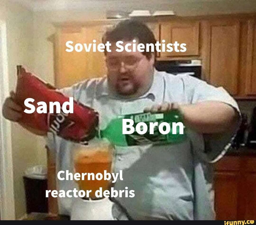 Soviet Scientists Sand Boron Chernobyl reactor debris - iFunny