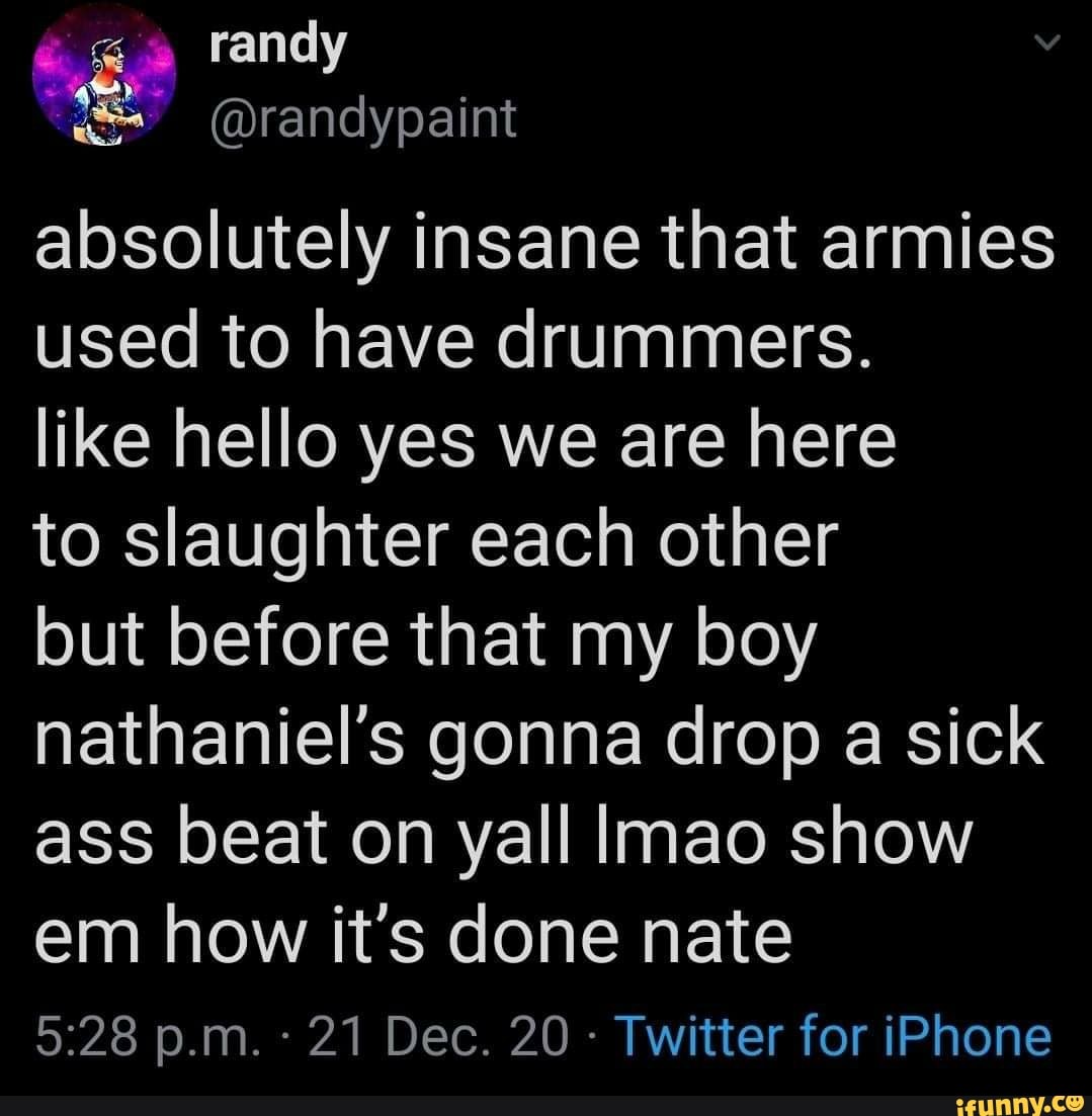 Randy @randypaint absolutely insane that armies used to have drummers ...