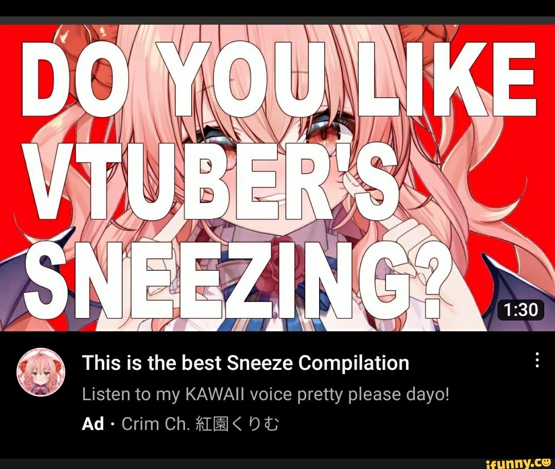 DO YOU LIKE I This is the best Sneeze Compilation Listen to my KAWAII ...