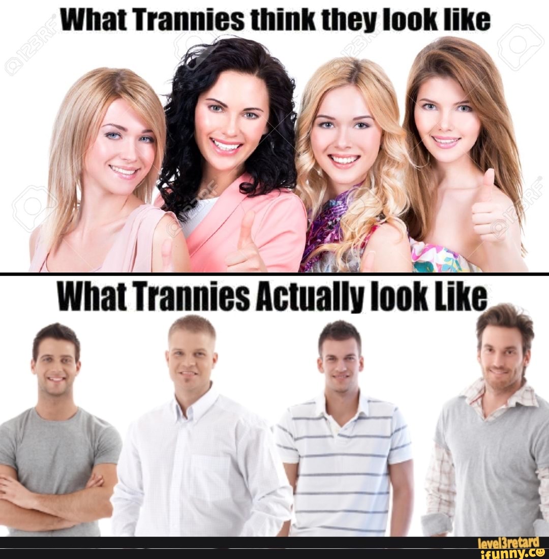 What Trannies think they look like What Trannies look Like - iFunny
